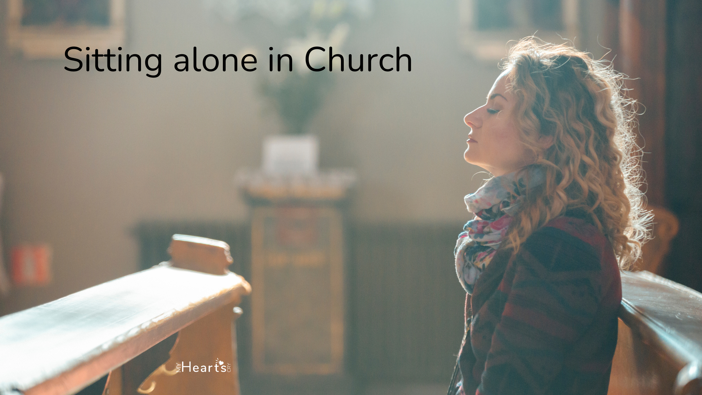 Sitting alone in Church – My Heart's Cry